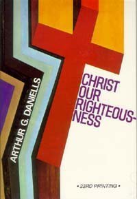 Christ our righteousness: A study of the principles of righteousness by ...