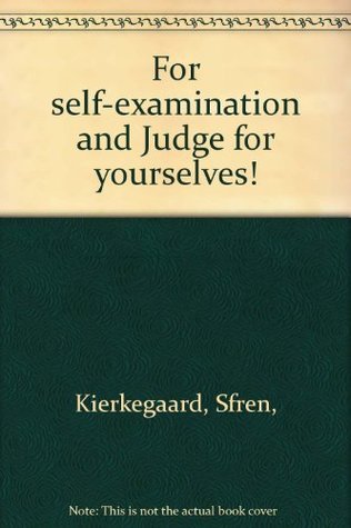 For Self-Examination and Judge for Yourselves! by Søren Kierkegaard ...