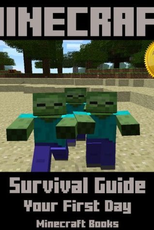 Minecraft: Survival Guide - Your First Day by Minecraft Books | Goodreads