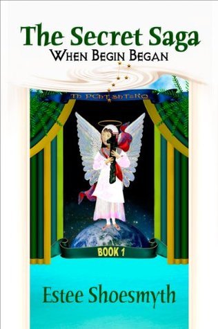 The Secret Saga: When Begin Began by Estee Shoesmyth | Goodreads