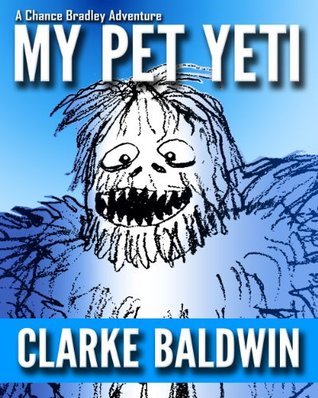 My Pet Yeti (Adventure Book for Kids Ages 9-12!) by Clarke Baldwin ...