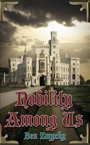 Nobility Among Us by Ben Zwycky | Goodreads