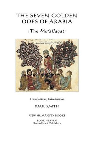 THE SEVEN GOLDEN ODES OF ARABIA (The Mu’allaqat) by Various | Goodreads