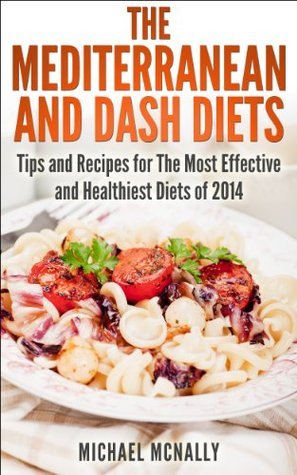 The Mediterranean and DASH Diets: Tips and Recipes for the Most ...