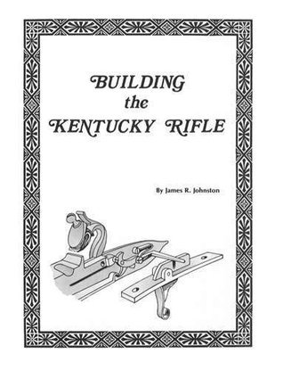 Building the Kentucky rifle by James R. Johnston | Goodreads