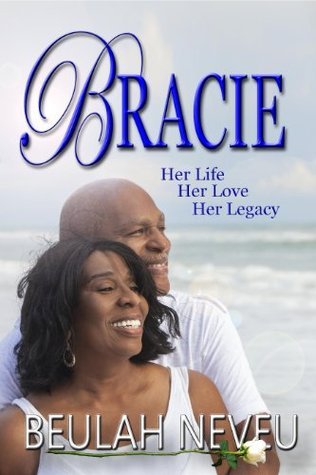 BRACIE: Her Life, Her Love, Her Legacy by Beulah Neveu | Goodreads