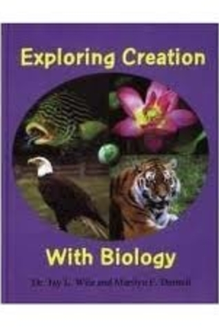 Exploring Creation with Biology by Jay L. Wile | Goodreads