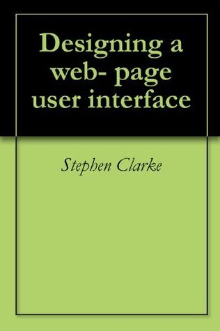 Designing a web- page user interface by Stephen Clarke | Goodreads