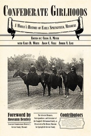 Confederate Girlhoods: A Women's History of Early Springfield, Missouri ...