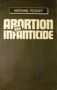 Abortion and Infanticide by Michael Tooley | Goodreads
