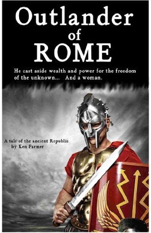 Outlander of Rome: A tale of the Ancient Roman Republic by Ken Farmer ...