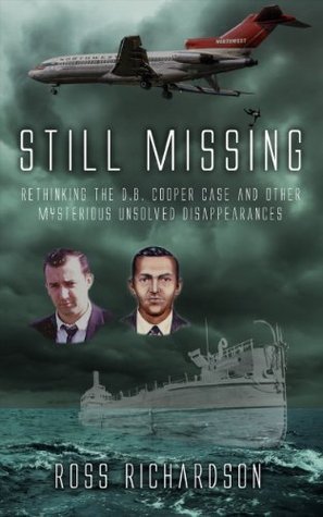 Still Missing: Rethinking the D.B. Cooper Case and other Mysterious Unsolved Disappearances by ...
