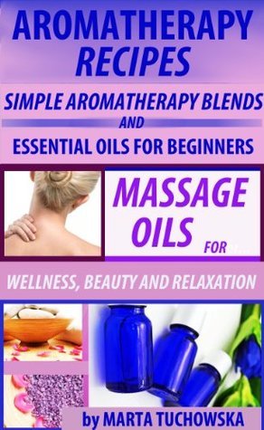 Aromatherapy Recipes: Simple Aromatherapy Blends and Essential Oils for ...