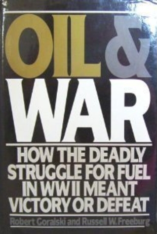 Oil & War: How the Deadly Struggle for Fuel in WWII Meant Victory or ...