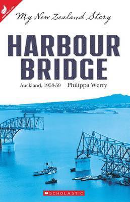 Harbour Bridge (My New Zealand Story) by Philippa Werry | Goodreads