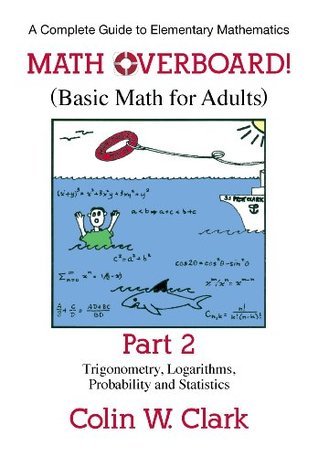 Math Overboard!: (Basic Math for Adults): Part 2 by Colin W. Clark ...
