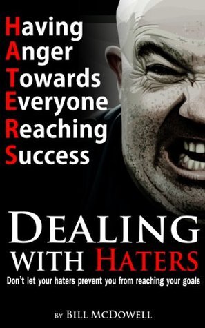 Hate: Dealing with Haters. Don’t let your Haters prevent you from ...