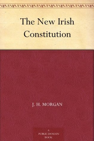 The New Irish Constitution by John Hartman Morgan | Goodreads