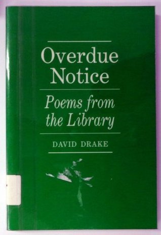 Overdue Notice: Poems from the Library by David Drake | Goodreads