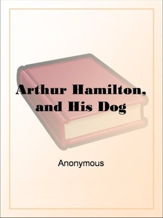Arthur Hamilton, and His Dog by Anonymous | Goodreads
