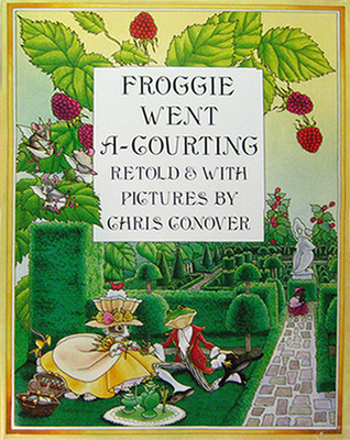 Froggie Went-A-Courting by Chris Conover | Goodreads