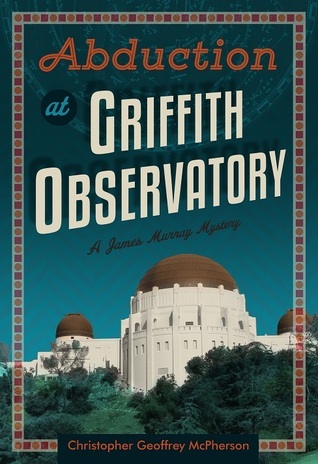Abduction at Griffith Observatory by Christopher Geoffrey McPherson ...