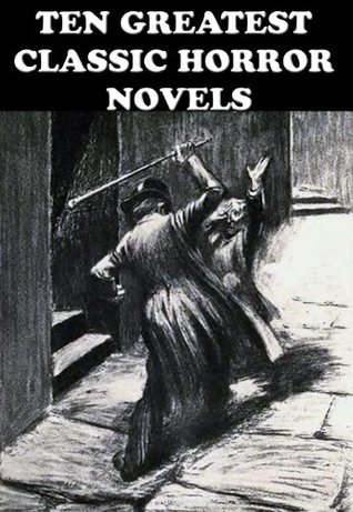 Ten Greatest Classic Horror Novels by Various | Goodreads