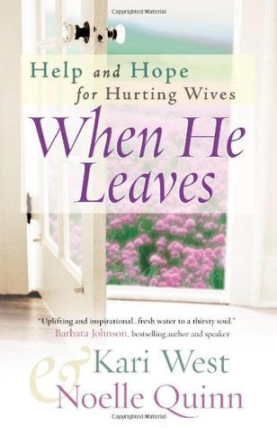 When He Leaves: Help and Hope for Hurting Wives by Kari West | Goodreads