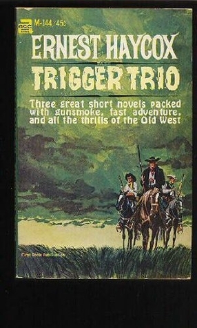 Trigger Trio by Ernest Haycox | Goodreads