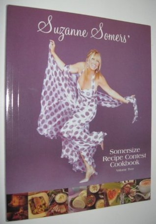 Suzanne Somers' Somersize Recipe Contest Cookbook Volume Two by Suzanne ...