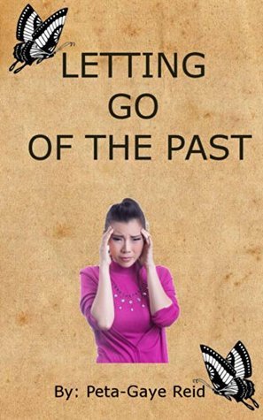 Letting Go: How to finally let go of the past and move on by Peta-Gaye ...