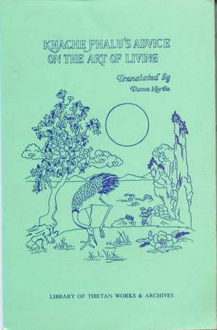 Khache Phalu's Advice on the Art of Living by Dawa Norbu | Goodreads