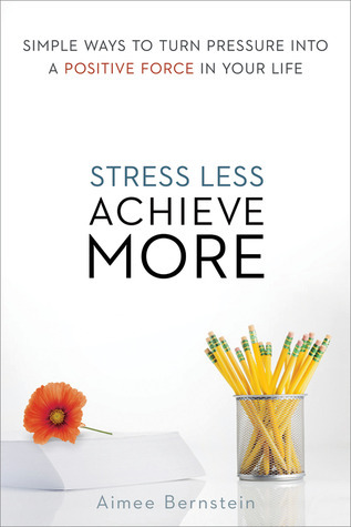 Stress Less. Achieve More.: Simple Ways to Turn Pressure into a ...