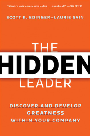 The Hidden Leader: Discover and Develop Greatness Within Your Company ...