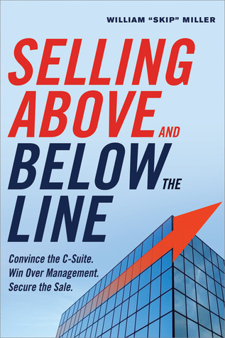 Selling Above and Below the Line: Convince the C-Suite. Win Over ...