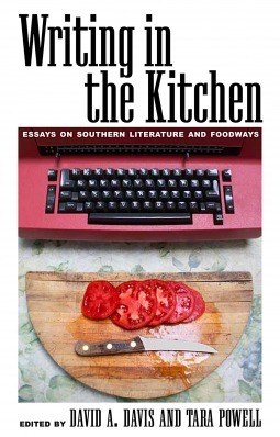 Writing in the Kitchen: Essays on Southern Literature and Foodways by ...