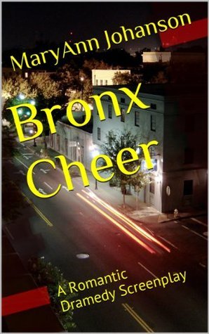 Bronx Cheer: A Romantic Dramedy Screenplay by MaryAnn Johanson | Goodreads