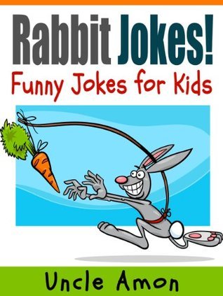 Rabbit Jokes!: Funny Jokes for Kids by Uncle Amon | Goodreads