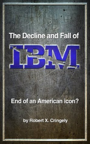 The Decline and Fall of IBM: End of an American Icon? by Robert ...
