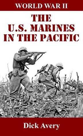 World War II - The U.S. Marines in the Pacific by Dick Avery | Goodreads
