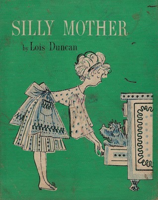 Silly Mother by Lois Duncan | Goodreads