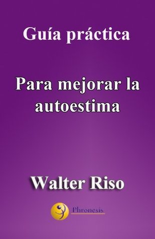 Guía práctica para mejorar la autoestima: 24 pasos para enamorarte de ...