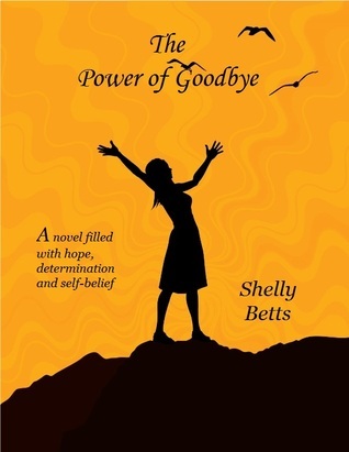 The Power of Goodbye by Shelly Betts | Goodreads