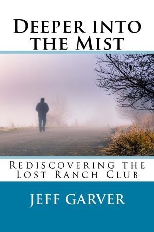 Deeper into the Mist: Rediscovering the Lost Ranch Club by Jeff Garver ...