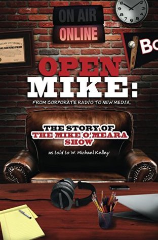 Open Mike: From Corporate Radio to New Media: The Story of The Mike O ...