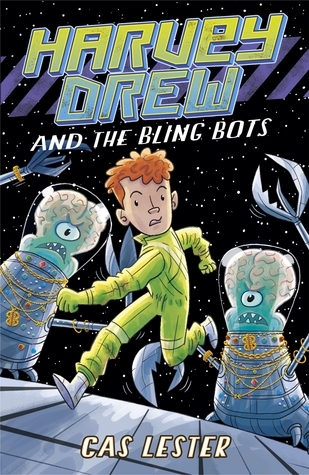 Harvey Drew and the Bling Bots by Cas Lester | Goodreads