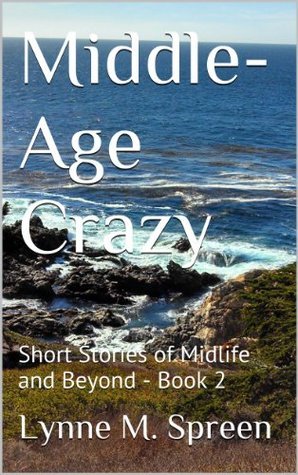 Middle-Age Crazy, Vol. 2 by Lynne M. Spreen | Goodreads