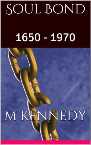 Soul Bond: 1650 - 1970 by M. Kennedy | Goodreads
