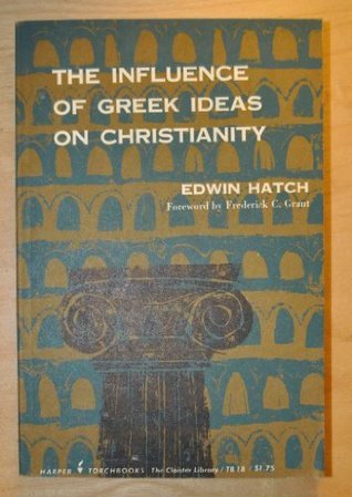 Influence of Greek Ideas On Christianity by Edwin Hatch | Goodreads