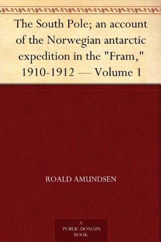 The South Pole; an account of the Norwegian antarctic expedition in the ...